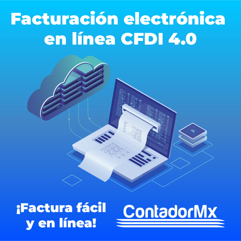 Factura Electrónica en Línea CFDI versión 4.0 - ContadorMx